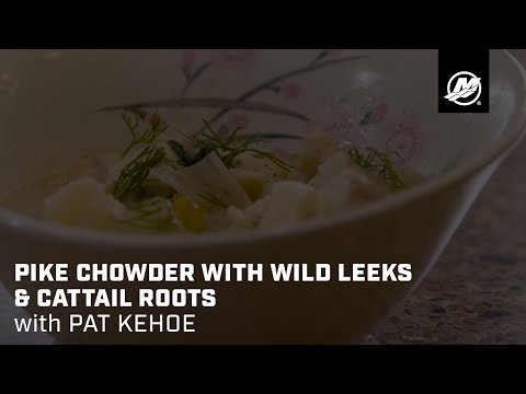 Cook Your Catch: Pike Chowder with Wild Leeks and Cattail Roots ...